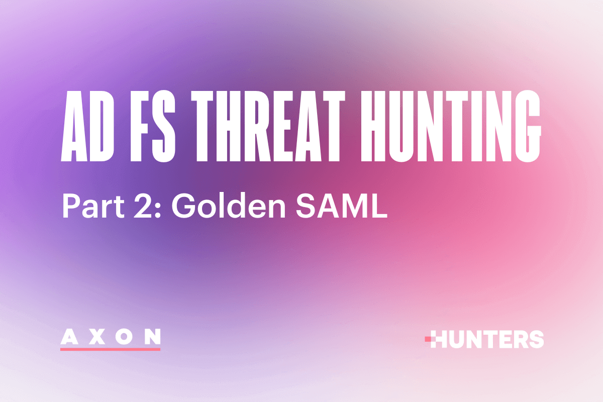 AD FS Threat Hunting, Part 2: Golden SAML